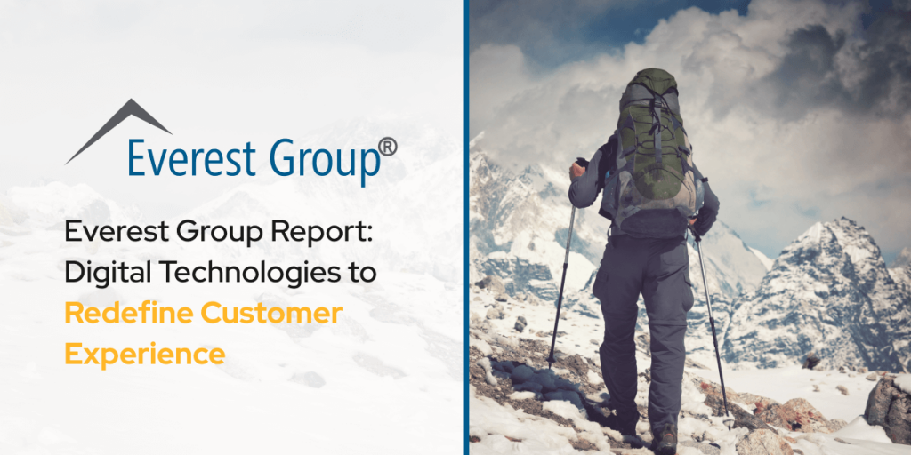 Digital Technologies to Redefine Customer Experience- Everest Group
