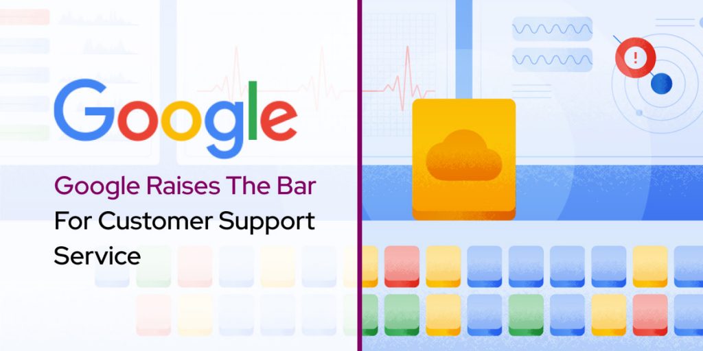 Google Raises The Bar For Customer Support Service