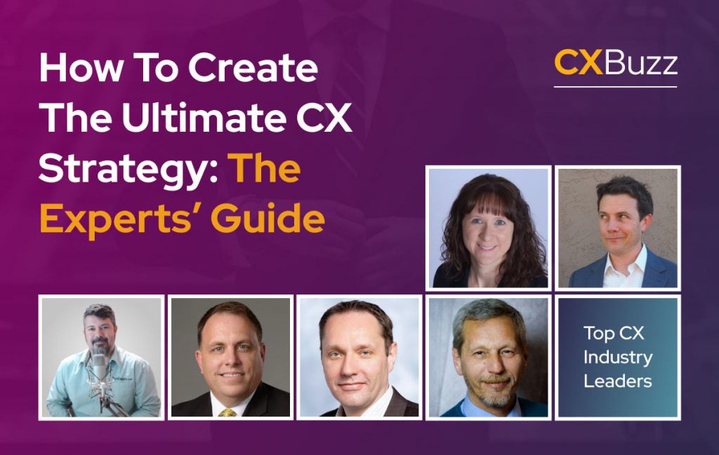 How To Create The Ultimate CX Strategy: The Experts’ Guide