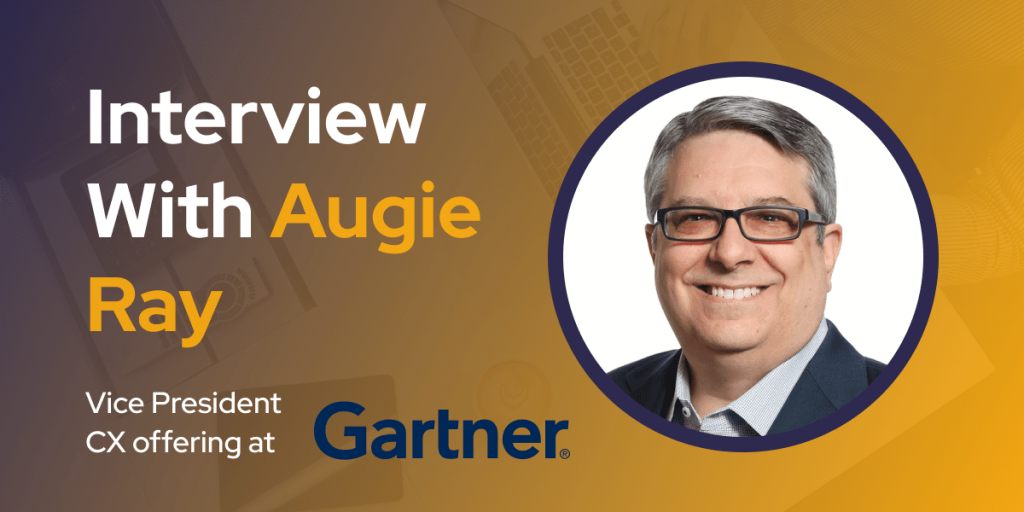 CXBuzz Interview With Augie Ray, Vice President Customer Experience Offering at Gartner