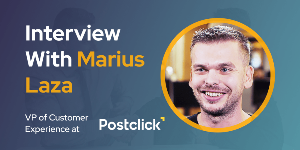 CXBuzz Interview With Marius Laza, VP of Customer Experience at Postclick